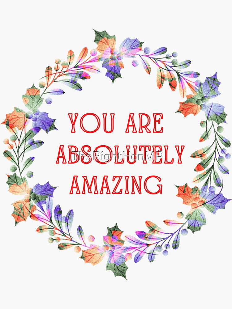 "You are absolutely amazing " Sticker by TheRightHonMP | Redbubble