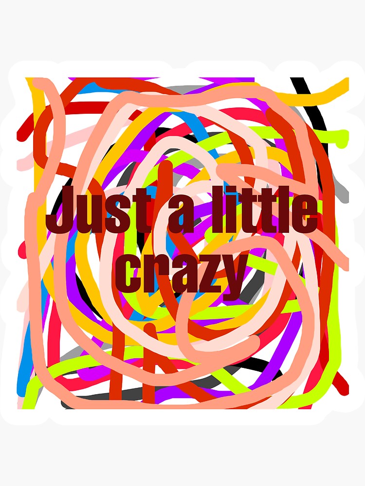 "Just a little crazy" Sticker by HauntedSpice | Redbubble