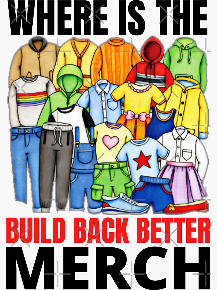 "WHERE IS THE BUILD BACK BETTER MERCH" Sticker by OldDustyTee | Redbubble