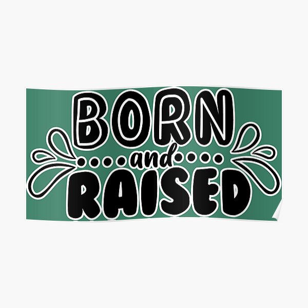 "BORN AND RAISED" Poster for Sale by ThunderOfHope | Redbubble