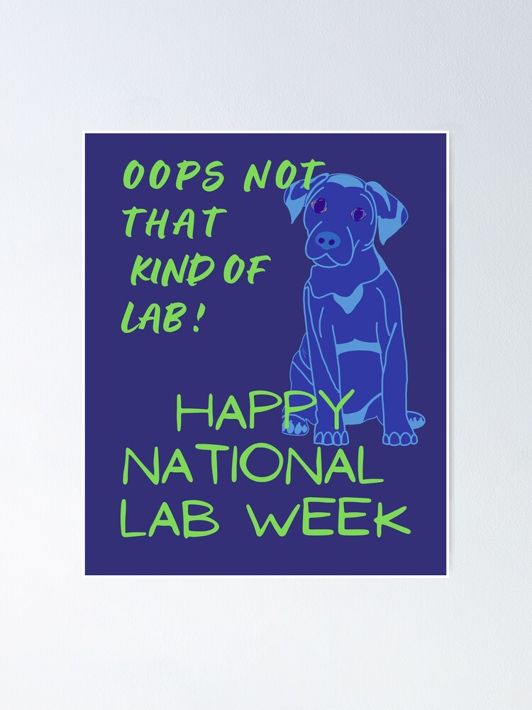 "Oops Not THAT Kind of Lab~Happy National Lab Week! " Poster for Sale ...