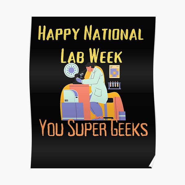 " Happy National Lab Week ~You Super Geeks!" Poster for Sale by ...