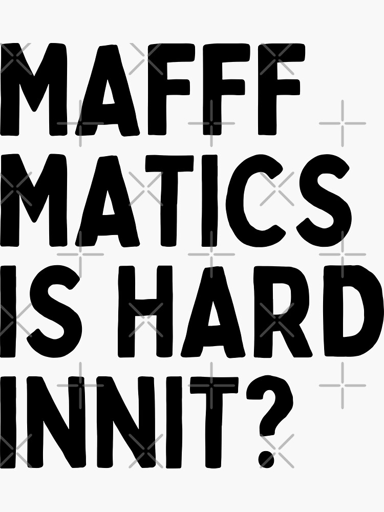 Mafffmatics Is Hard Innit Funniest British Slang Mathematics Is mafffmatics-is-hard-innit-funniest-british-slang-mathematics-is