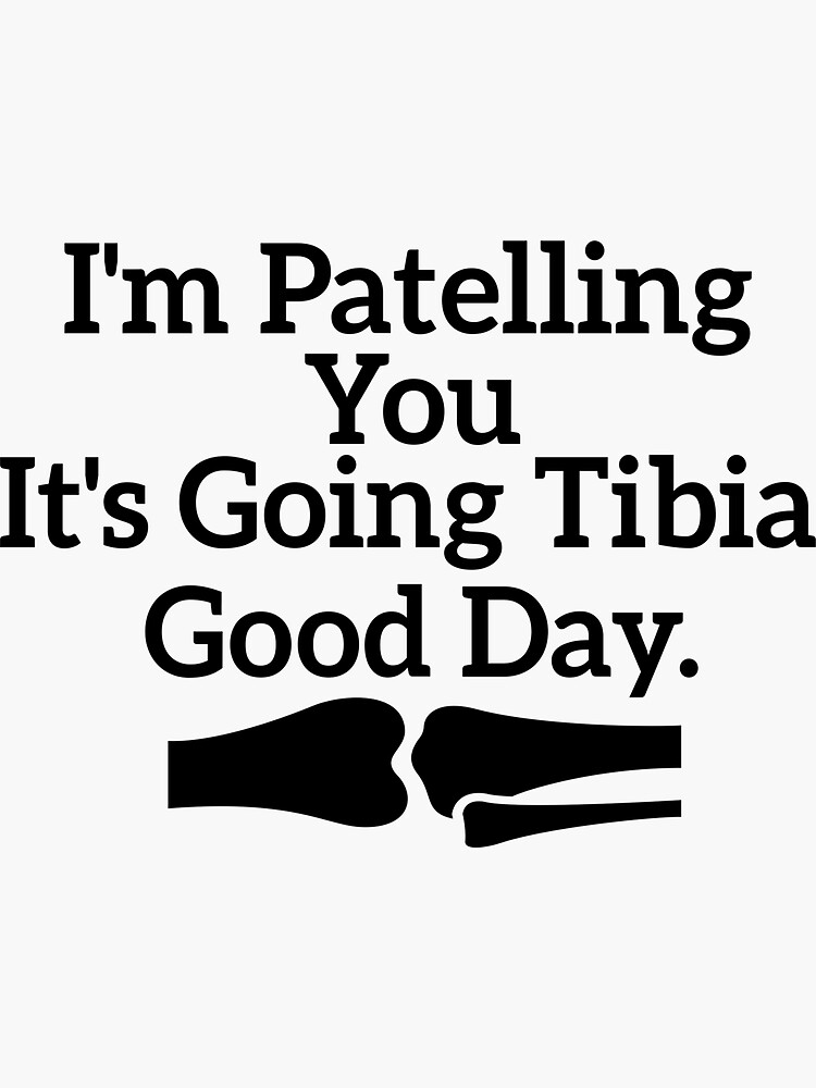"Physical Therapy Quotes,I'm Patelling You. It's Going Tibia Good Day ...