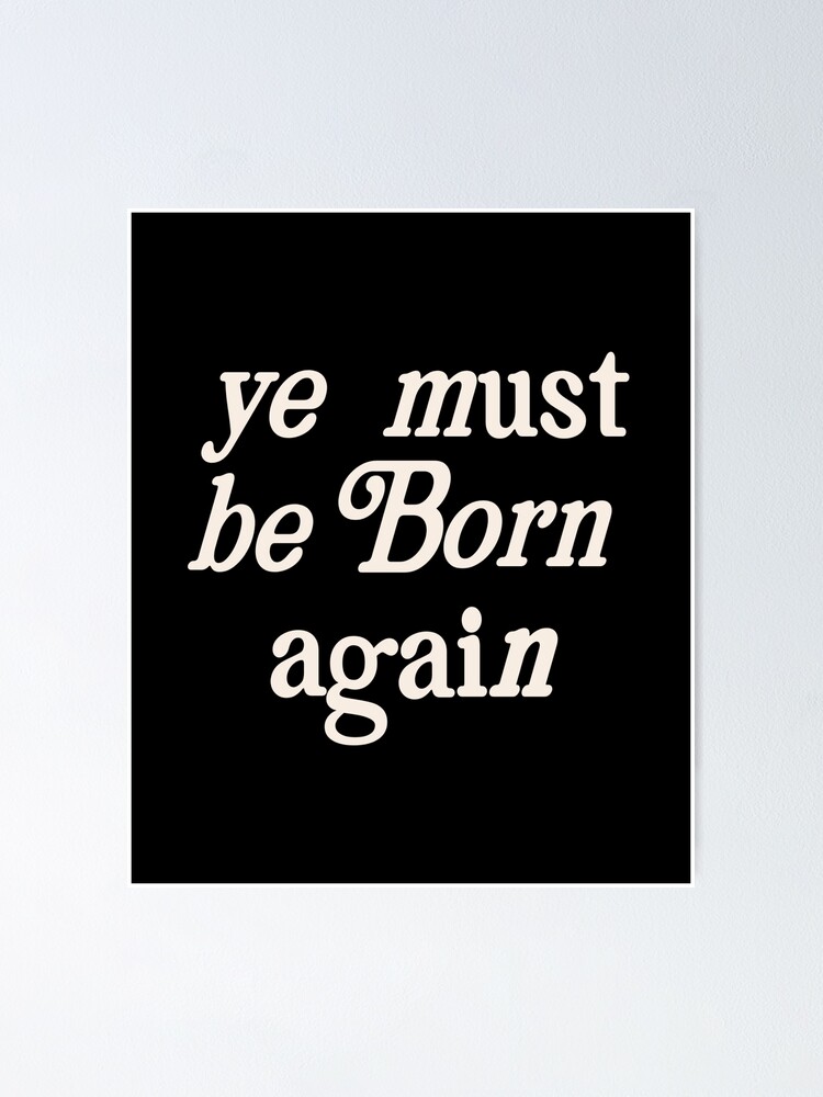 "Ye Must Be Born Again - Born Again - Holy Spirit " Poster for Sale by ...
