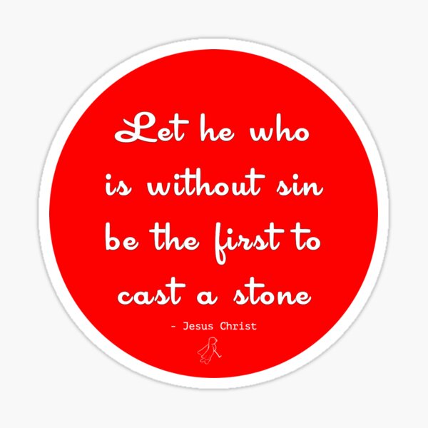  Let He Who Is Without Sin Be The First To Cast A Stone Sticker By Red
