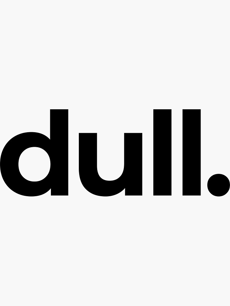 "dull. single word with a dot" Sticker by alwaystext | Redbubble