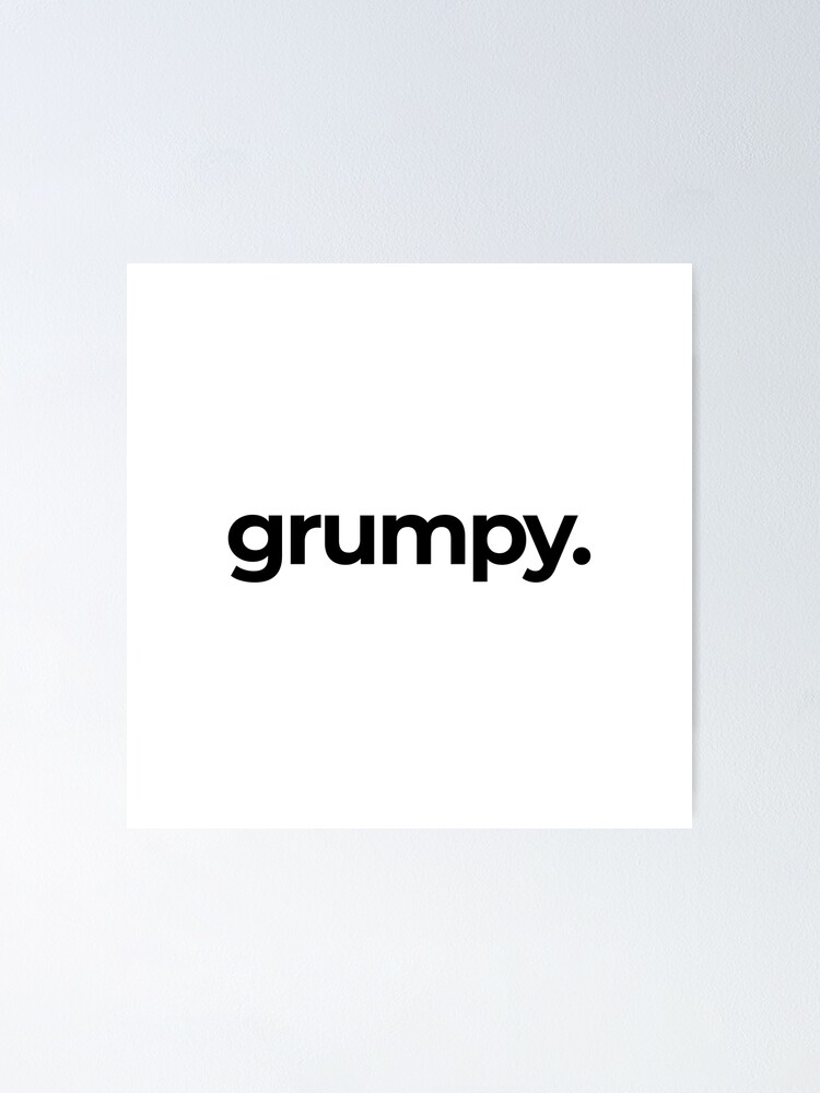 "grumpy. single word with a dot" Poster by alwaystext | Redbubble