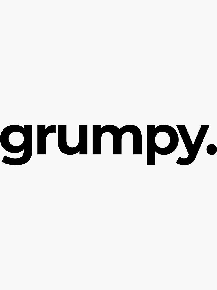 "grumpy. single word with a dot" Sticker by alwaystext | Redbubble