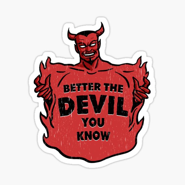 "Better the DEVIL you know" Sticker by TonyDiavolo | Redbubble