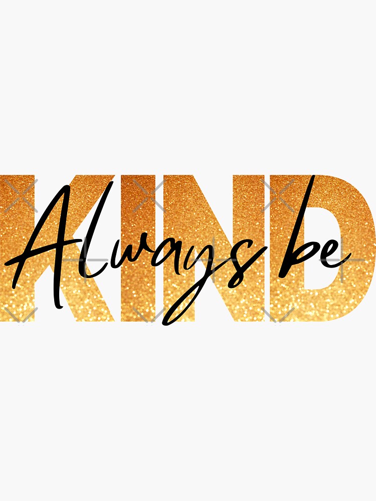 "Always Be Kind" Sticker by Braumies | Redbubble