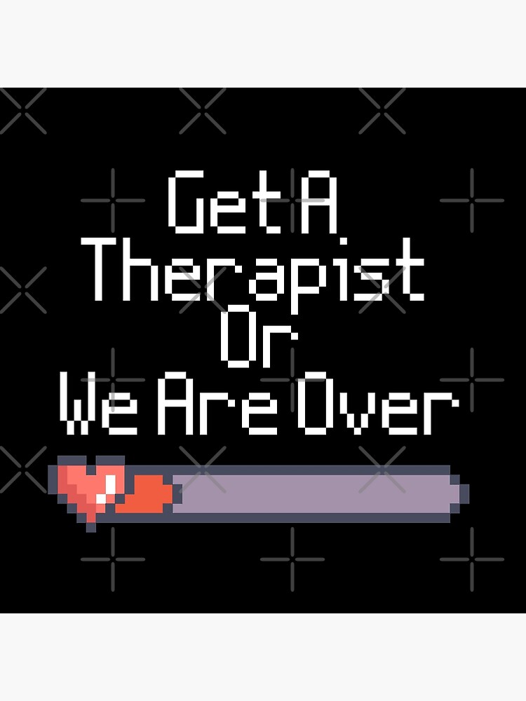 "Get A Therapist Or We Are Over (In Black)" Poster for Sale by ...