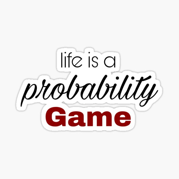 "Life is a probability game" Sticker by designXart | Redbubble