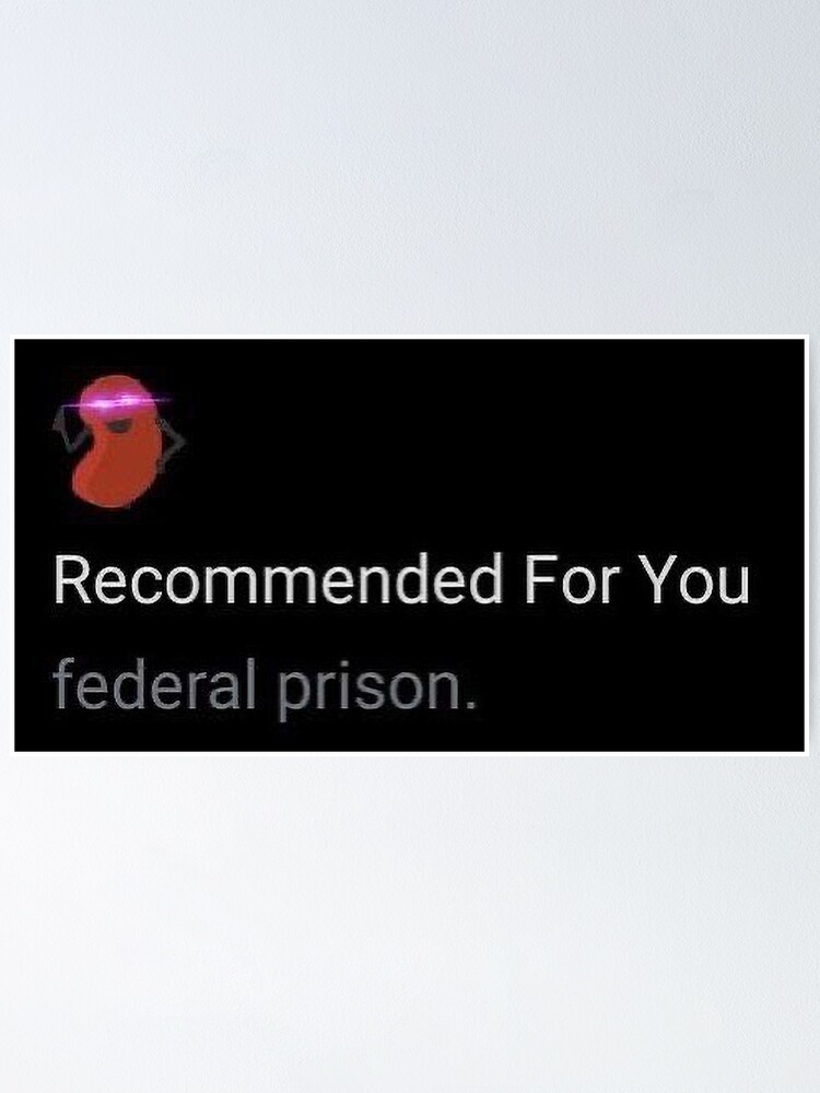 "Recommended For You: Federal Prison Meme" Poster by Karcer | Redbubble