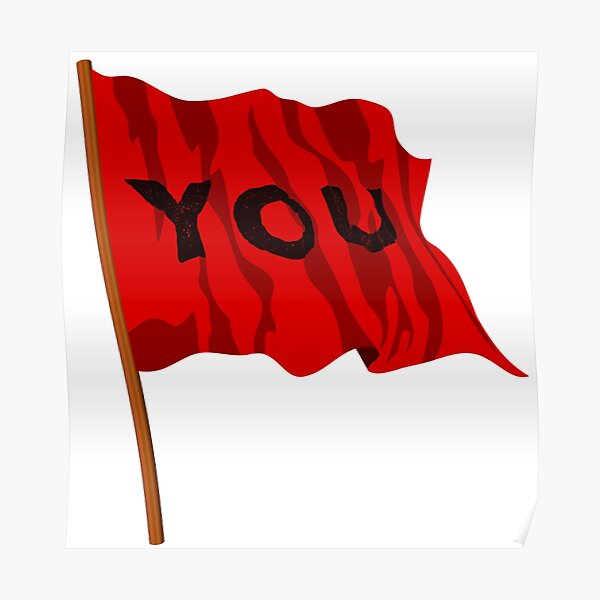 "You are a red flag" Poster for Sale by mywifesidea | Redbubble