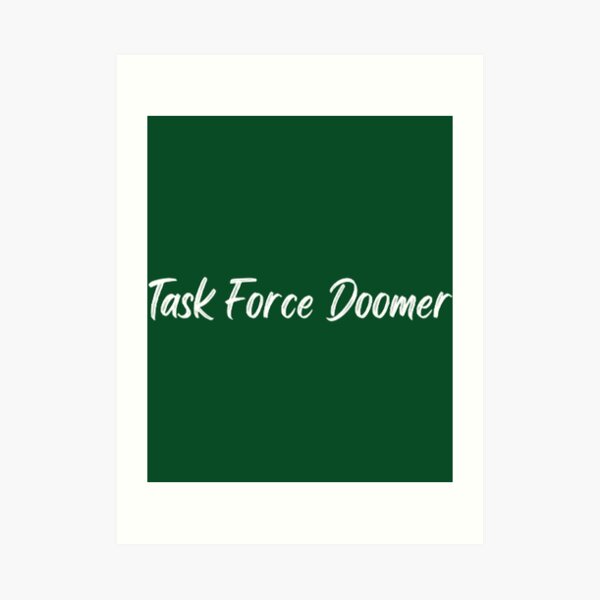 "Task force doomer " Art Print for Sale by Fatalfemme | Redbubble