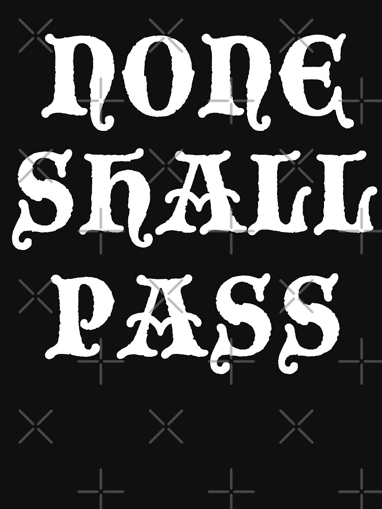 "None Shall Pass." T-shirt by TheFlying6 | Redbubble