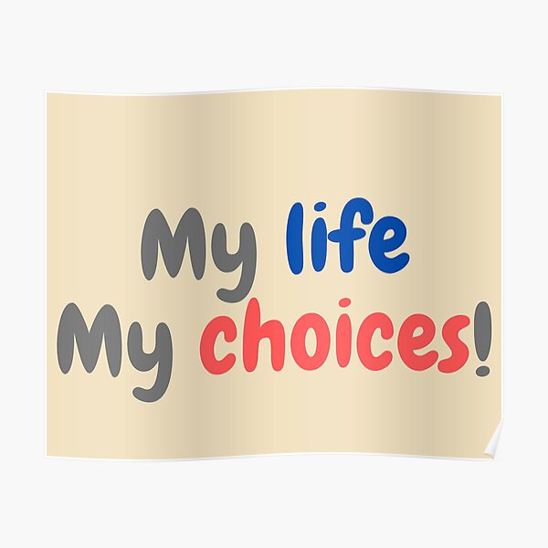 "My Life my choices" Poster for Sale by Saanus | Redbubble