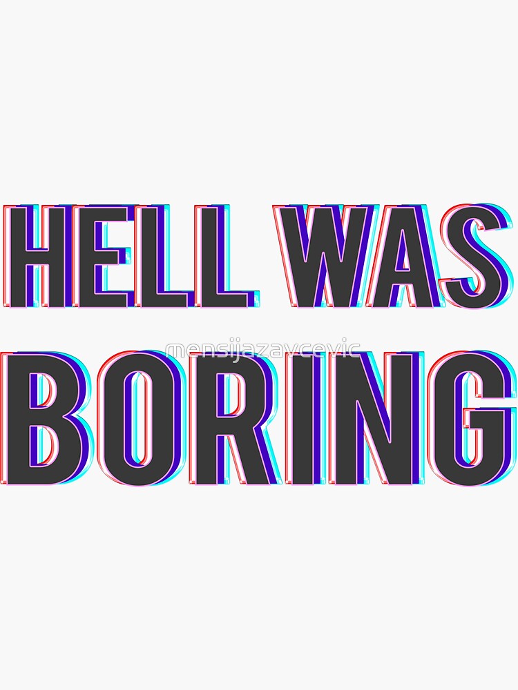 "Hell Was Boring" Sticker by mensijazavcevic | Redbubble