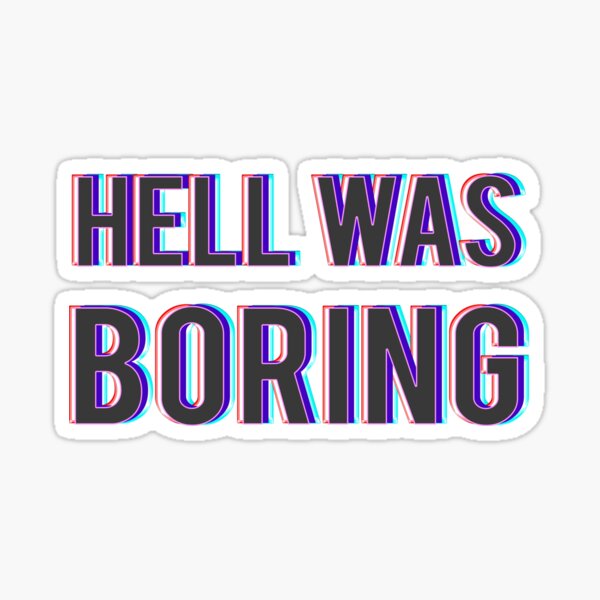 "Hell Was Boring" Sticker by mensijazavcevic | Redbubble