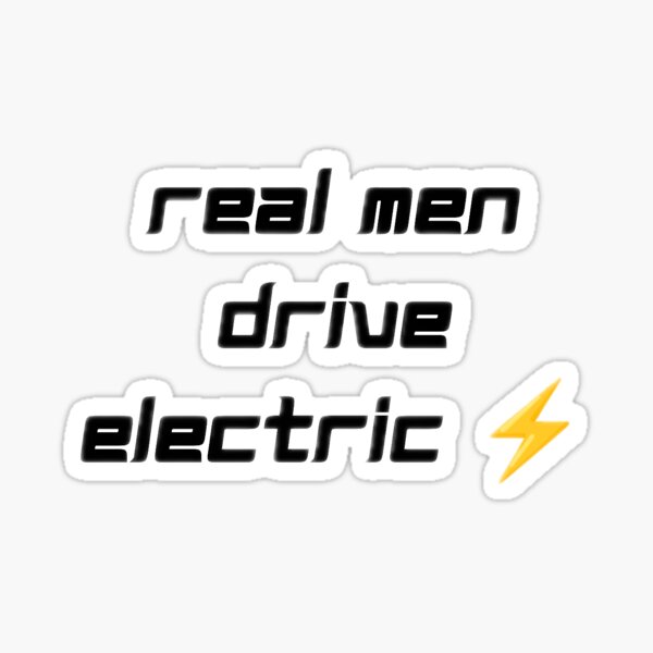 "Real men drive electric cars " Sticker by AsserArt | Redbubble
