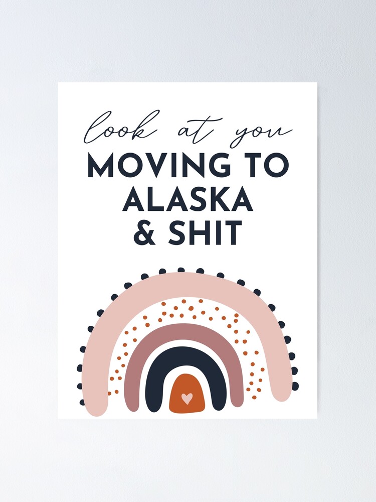 "Moving To Alaska Gift " Poster for Sale by PinkFeathers | Redbubble