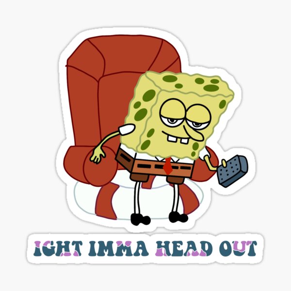 "ight imma head out SpongeBob " Sticker by Avigailsella | Redbubble