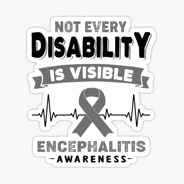 "Encephalitis Awareness - Not Every Encephalitis Is Visible" Sticker by ...
