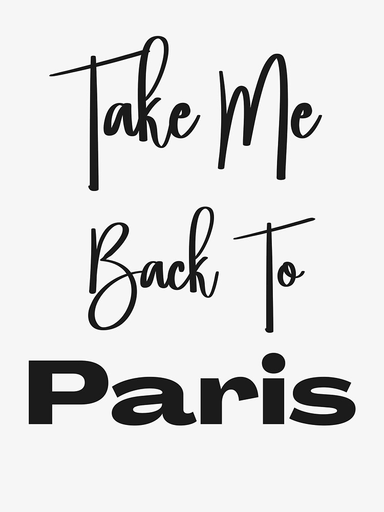 " Take Me Back to Paris - Standard Shirt" Sticker for Sale by ...