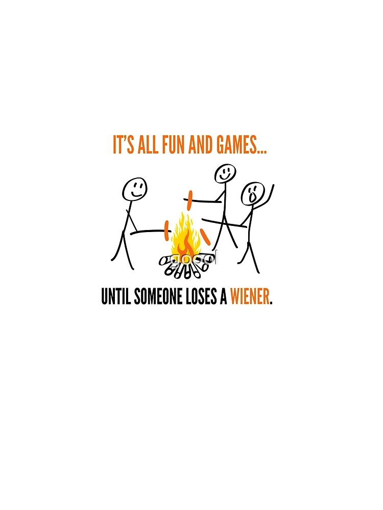 Its All Fun Games Until Someone Loses Weiner Funny T Shirt T Shirt By