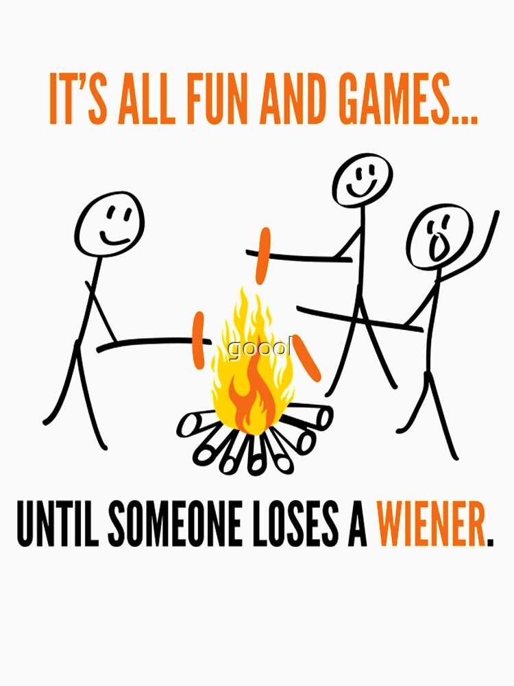 Its All Fun Games Until Someone Loses Weiner Funny T Shirt T Shirt By