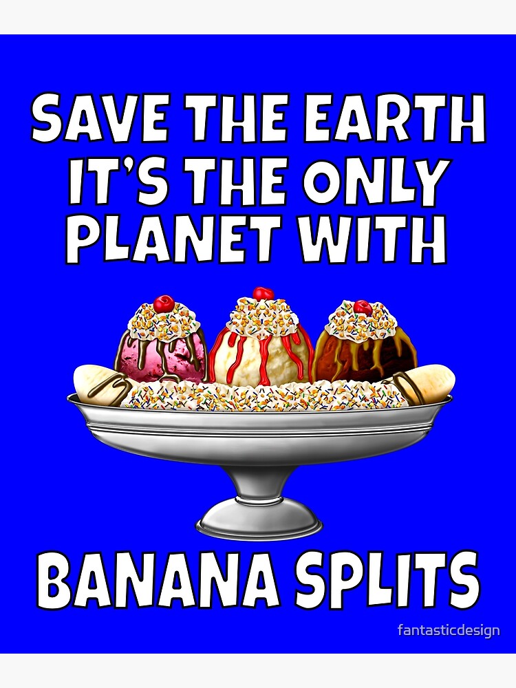 "Ice Cream Sundae Save The Earth It's The Only Planet With Banana ...