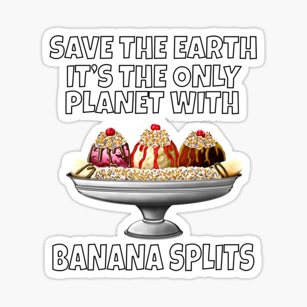 "Ice Cream Sundae Save The Earth It's The Only Planet With Banana ...