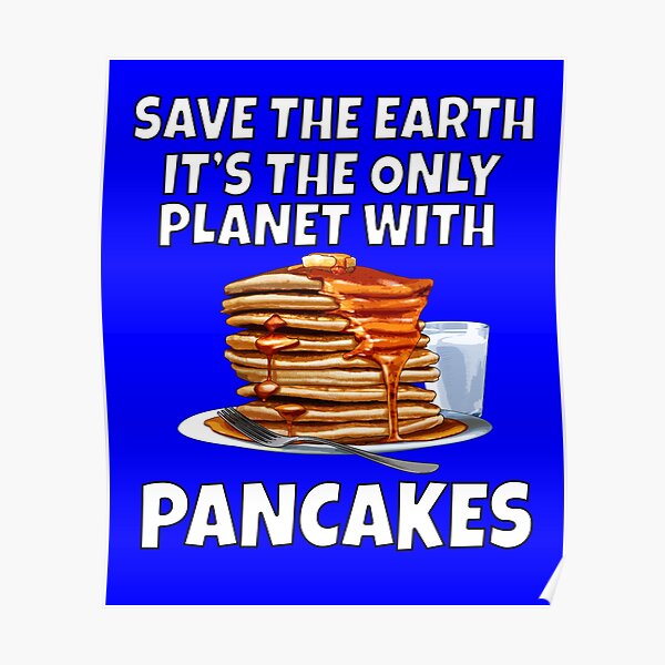 "Pancakes Lover Save The Earth It's The Only Planet With Pancakes ...