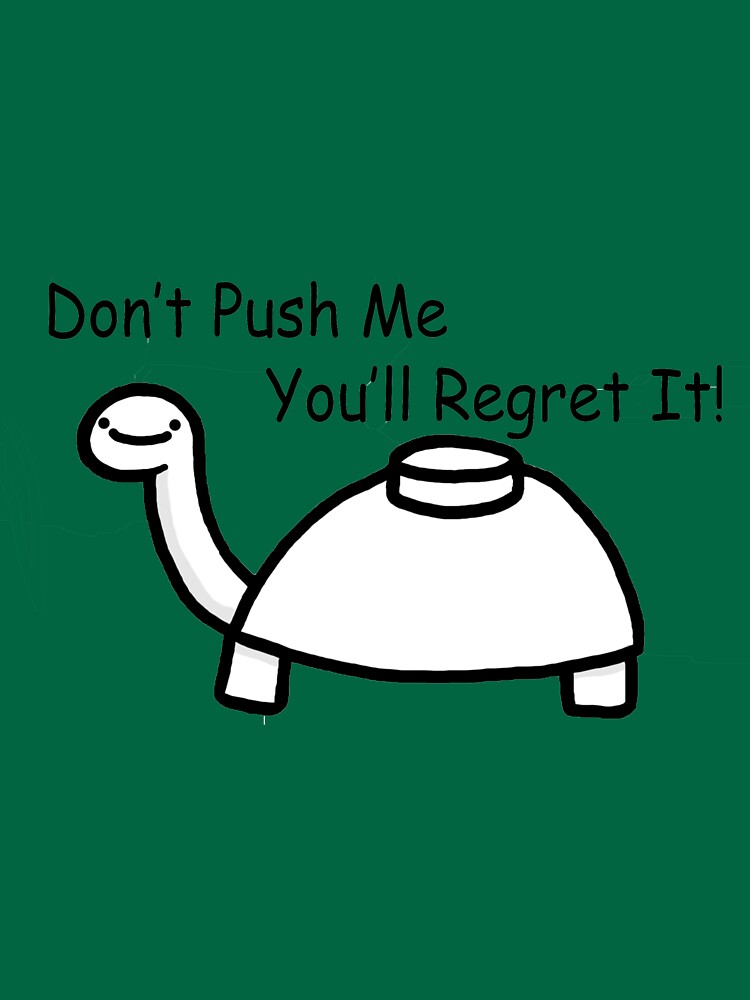 "Don't Push Me Mine Turtle" T-shirt for Sale by KiraJoneZ | Redbubble ...