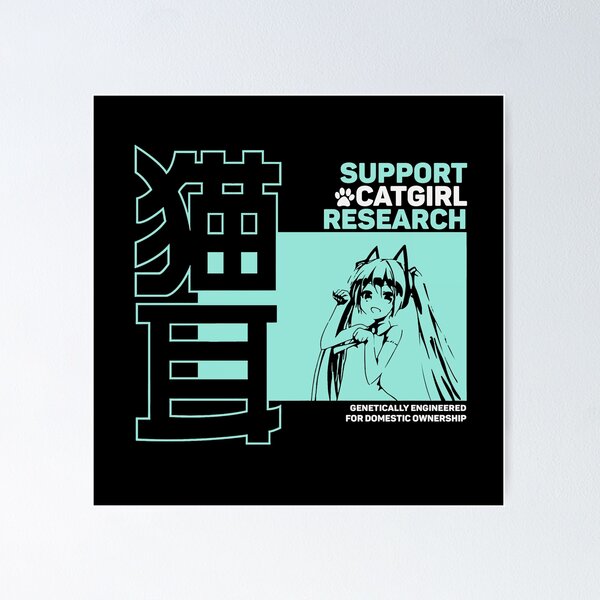 "Support Cat Girl Research" Poster for Sale by bjakpaypal | Redbubble