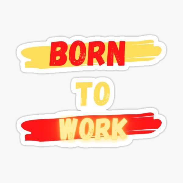 "Born to work-inspirational words" Sticker for Sale by Jeselki | Redbubble