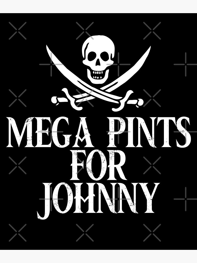 "Mega Pint Shirt, Mega Pint Mug, Mega Pints for Johnny" Poster by ...