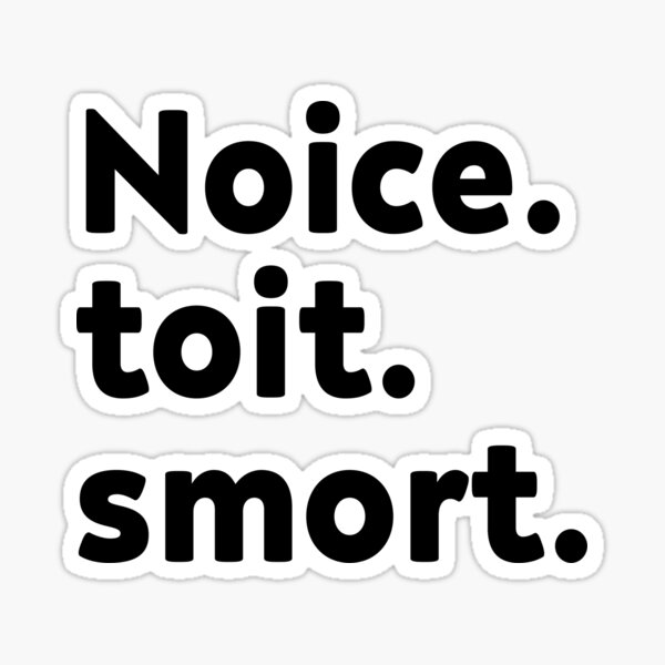 "Noice toit smort" Sticker by Newstore2002 | Redbubble