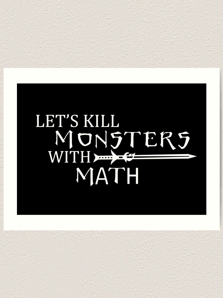 "Lets Kill Monsters With Math edhie815" Art Print for Sale by edhie815 ...