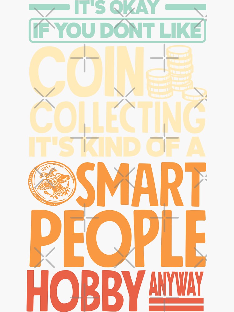 "Coin collecting Numismatics Numismatist Funny" Sticker by ShopTheStyle ...