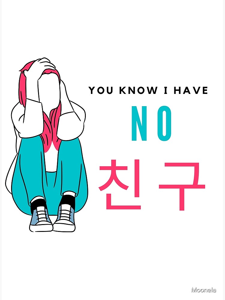 Póster «Sabes que no tengo 친구» de Moonela | Redbubble