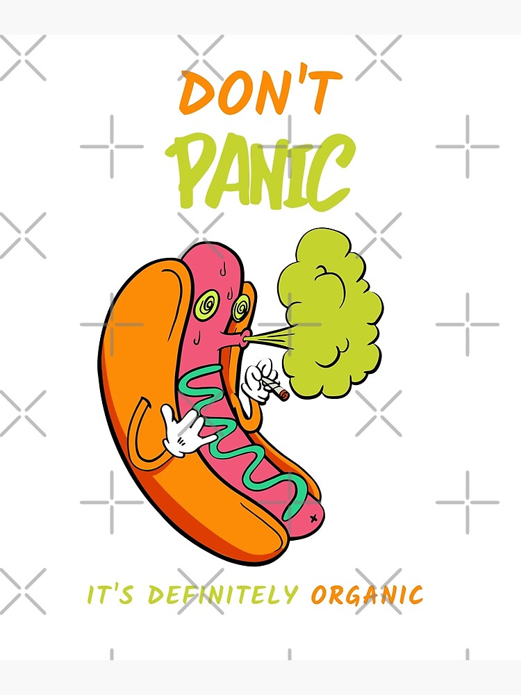 "420, Dont Panic, Its Definitely Organic weed hot dog" Poster for Sale ...