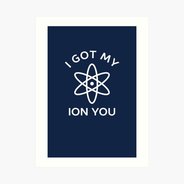 "Funny Ion Chemistry Science Pun " Art Print for Sale by ...