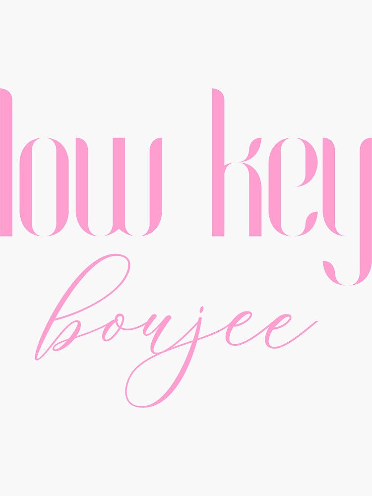 "Low Key Boujee " Sticker for Sale by GenevaWayShop | Redbubble