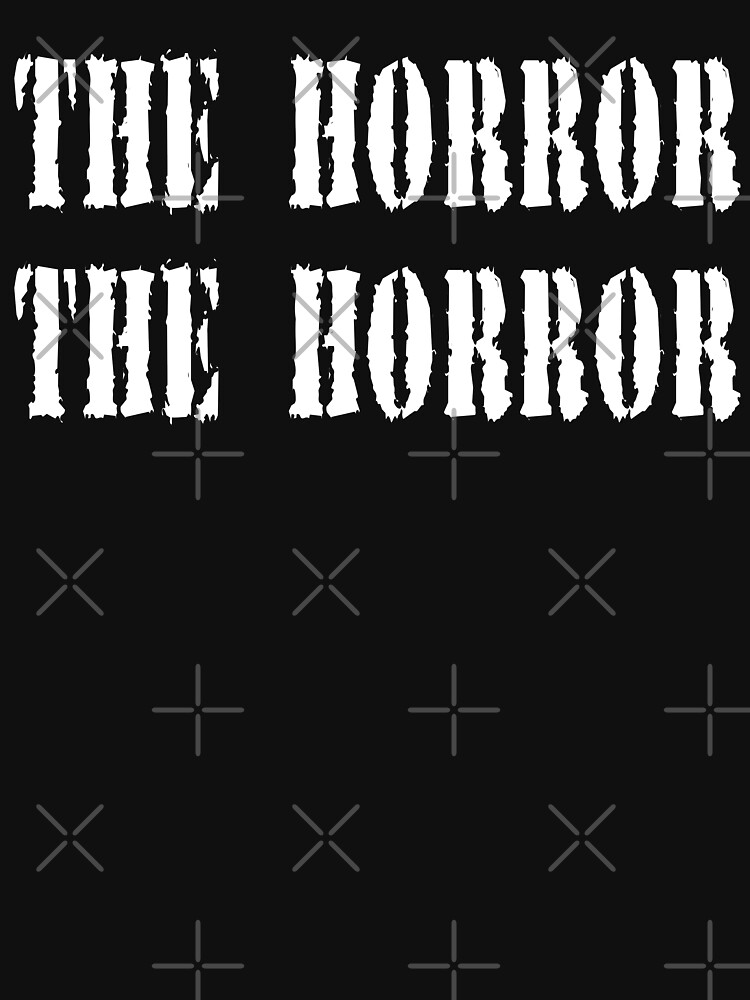 "The Horror The Horror - Apocalypse Now" T-shirt for Sale by everything ...