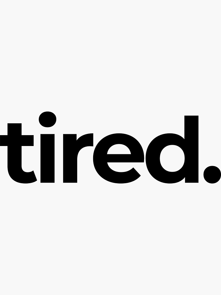 "tired. single word with a dot" Sticker by alwaystext | Redbubble