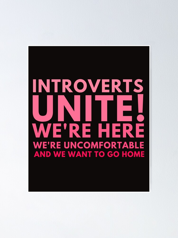 " Introverts Unite! We're Here We're Uncomfortable And We Want To Go ...
