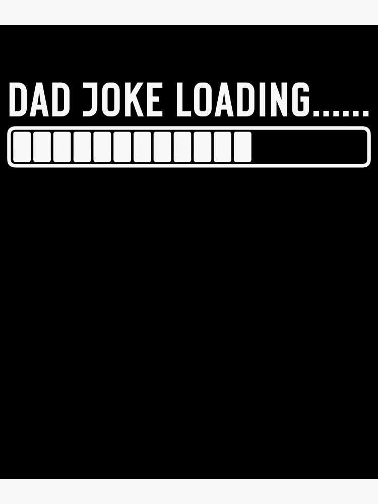 "Funny Fathers Day Shirt - Dad Joke Loading Bar" Poster for Sale by ...