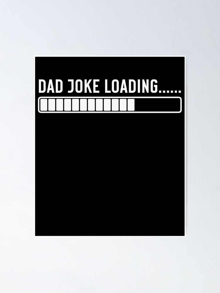 "Funny Fathers Day Shirt - Dad Joke Loading Bar" Poster for Sale by ...
